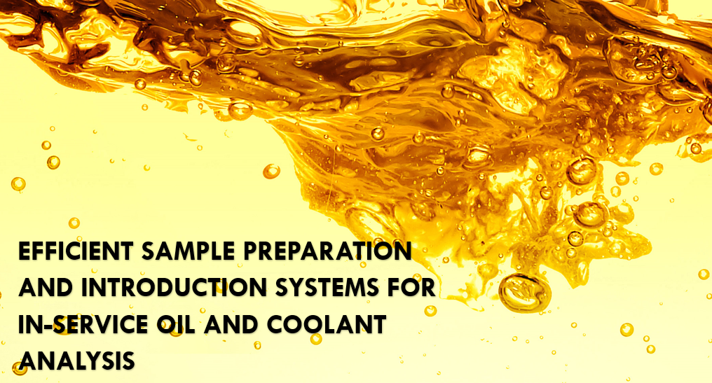 Efficient Sample Prep and Intro Systems for In-service Oil and Coolant Analysis Webinar Download